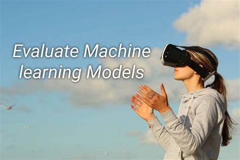 Evaluate Machine Learning Models Machine Learning By Lucien Lin Feb 2023 Medium