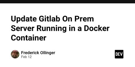 Update Gitlab On Prem Server Running In A Docker Container DEV Community