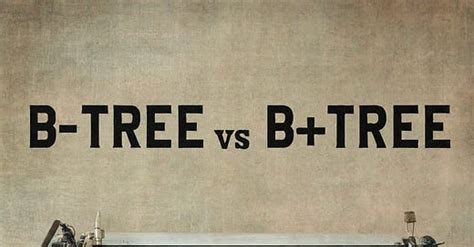 b tree vs b tree key differences explained