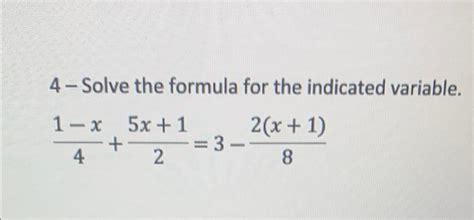Solved 4 Solve The Formula For The Indicated Variable 1 X Chegg Com