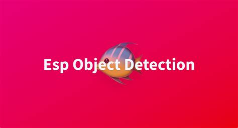 Esp Object Detection A Hugging Face Space By Farahmohsensamy1