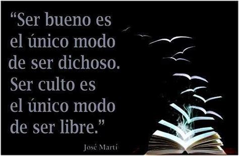 Ser Culto Es El único Modo De Ser Libre Jose Marti Citas De