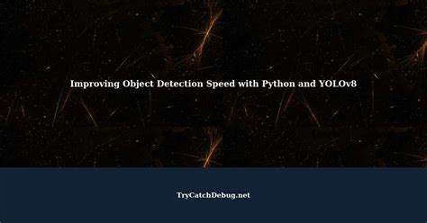 Making Object Detection Faster Improving Performance With Python And