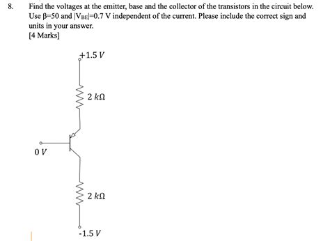 Solved Find The Voltages At The Emitter Base And The