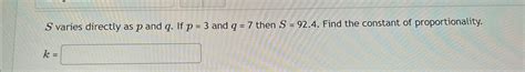 Solved S Varies Directly As P And Q If P And Q Chegg Com