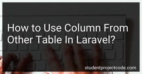 How To Use Column From Other Table In Laravel In 2024