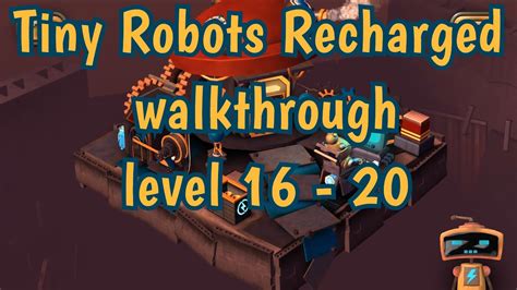 Tiny Robots Recharged Walkthrough Level 16 20 Youtube