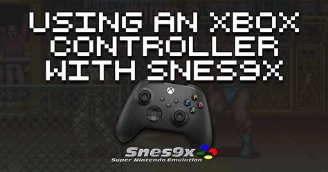 How To Use Snes9x With An Xbox Controller How To Retro