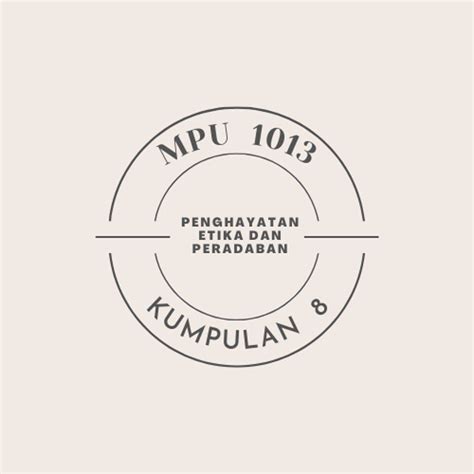 Mpu1013 Etika Dan Peradaban Kumpulan 8
