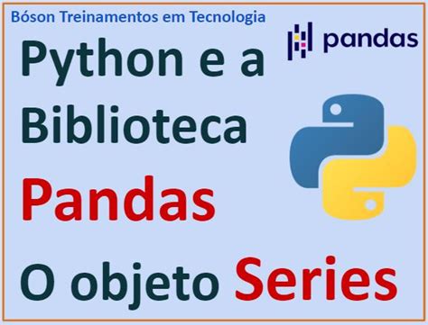 Como Usar O Objeto Series Da Biblioteca Pandas Em Python Bóson Treinamentos Em Ciência E