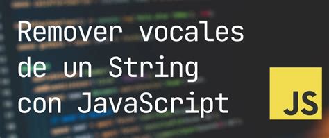 Remover Vocales De Un String Con Javascript Dev Community