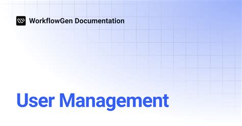 User Management Workflowgen Documentation