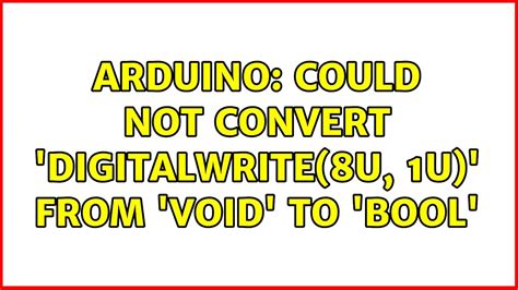 Arduino Could Not Convert Digitalwrite8u 1u From Void To Bool