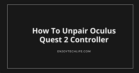 How To Unpair Oculus Quest 2 Controller Enjoytechlife