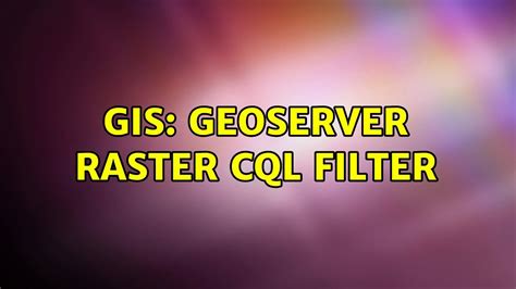 GIS GeoServer RASTER Cql Filter 2 Solutions YouTube