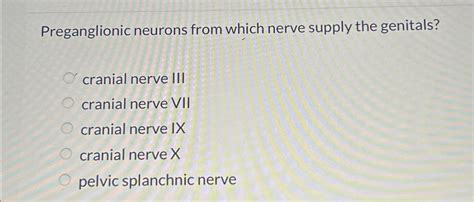 Solved Preganglionic Neurons From Which Nerve Supply The