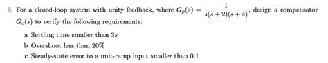 Solved For A Closed Loop System With Unity Feedback Chegg