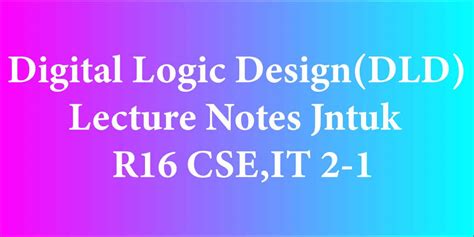 Digital Logic Design DLD Lecture Notes Jntuk R16 CSE IT 2 1 Jntuk