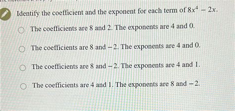 Solved Identify The Coefficient And The Exponent For Each