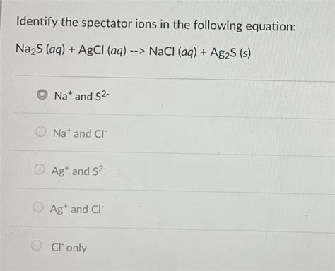 Solved Identify The Spectator Ions In The Following Chegg Com