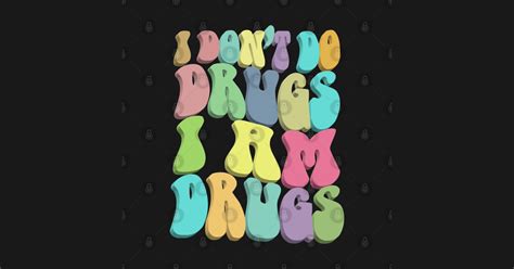Salvador Dali Quote I Dont Do Drugs I Am Drugs Psychedelic T