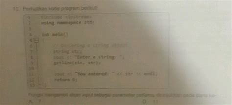 10 Perhatikan Kode Program Berikut C Include Using Namespace Std Int