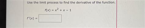 Solved Use The Limit Process To Find The Derivative Of The