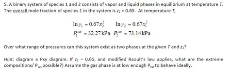 Solved A Binary System Of Species 1 And 2 Consists Of Vapor
