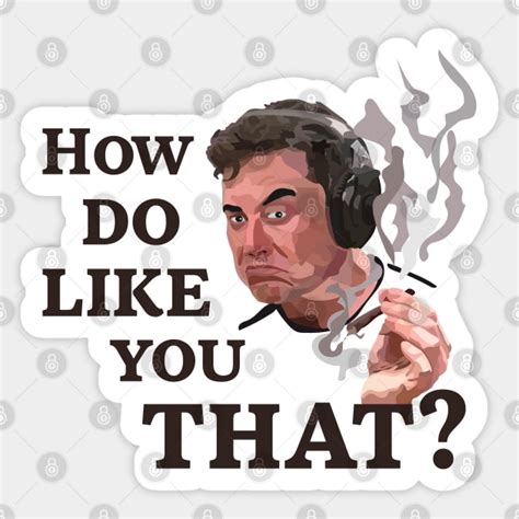 How Do You Like That Ilon Mask Mem Sticker Teepublic