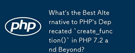 Whats The Best Alternative To Phps Deprecated `createfunction` In