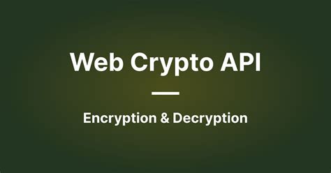 Quickstart To Web Crypto Api For Encryption Decryption By Tony Dev Genius