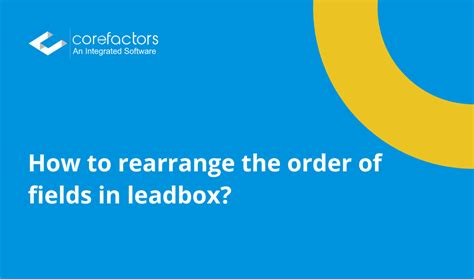 Customize And Rearrange Field In Corefactors Lead Box