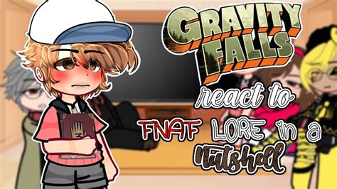Gravity Falls React To Fnaf Lore In A Nutshell Youtube