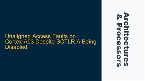 Unaligned Access Faults On Cortex A53 Despite Sctlr A Being Disabled System On Chips