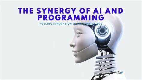 The Synergy Of Ai And Programming Fueling Innovation In The Digital Age