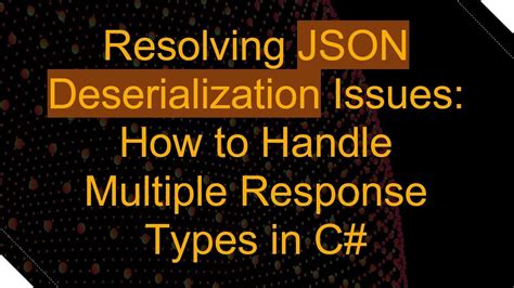 Resolving Json Deserialization Issues How To Handle Multiple Response