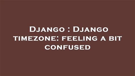 Django Django Timezone Feeling A Bit Confused Youtube