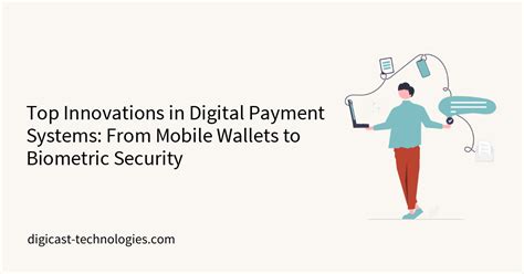 Top Innovations In Digital Payment Systems From Mobile Wallets To Biometric Security