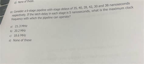 Solved D ﻿none Of These Consider A 6 Stage Pipeline With