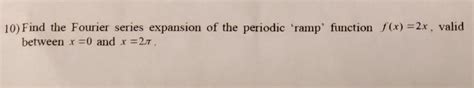Solved 10 Find The Fourier Series Expansion Of The Periodic