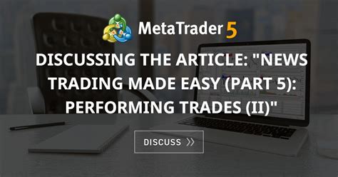 Discussing The Article News Trading Made Easy Part 5 Performing