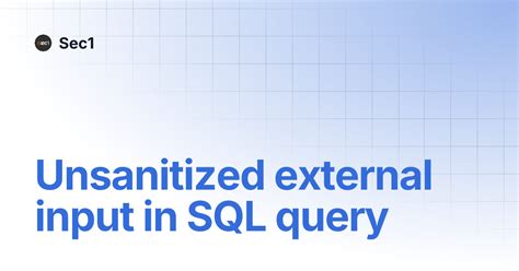 Unsanitized External Input In Sql Query Sec1