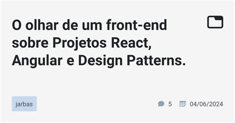 O Olhar De Um Front End Sobre Projetos React Angular E Design Patterns
