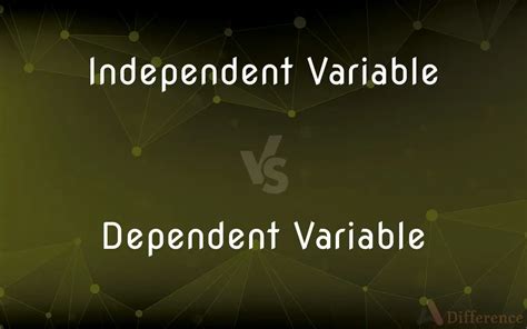 Independent Variable Vs Dependent Variable — Whats The Difference
