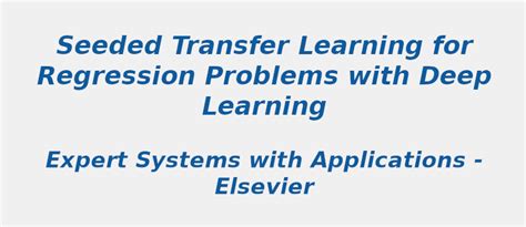Current Research Topic In Seeded Transfer Learning For Regression Problems With Deep Learning