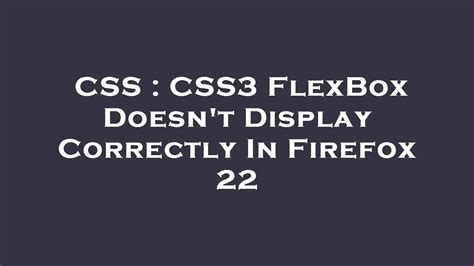 Css Css3 Flexbox Doesnt Display Correctly In Firefox 22 Youtube