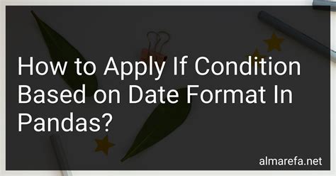 How To Apply If Condition Based On Date Format In Pandas In 2024