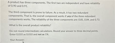 Solved A Product Has Three Components The First Two Are