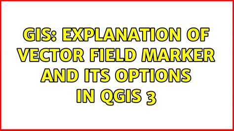 Gis Explanation Of Vector Field Marker And Its Options In Qgis 3 Youtube