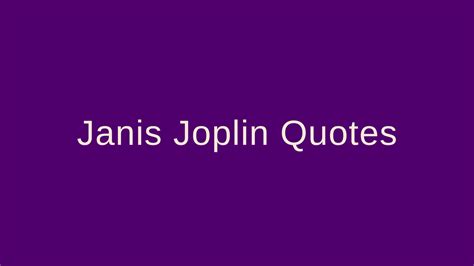 Janis Joplin Quotes Pretty Phrases